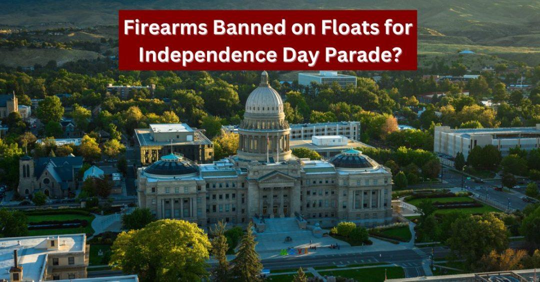 Open Carry Banned for Parade Floats in Boise, Idaho "Independence Day ...